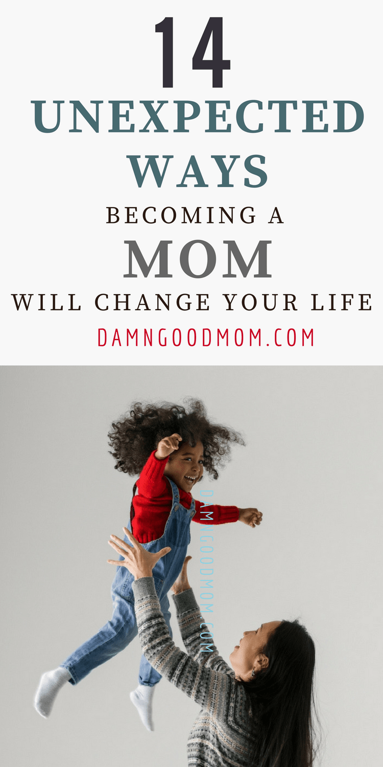 14 Fun & Unexpected Ways Becoming A Mom Will Change Your Life - Damn ...
